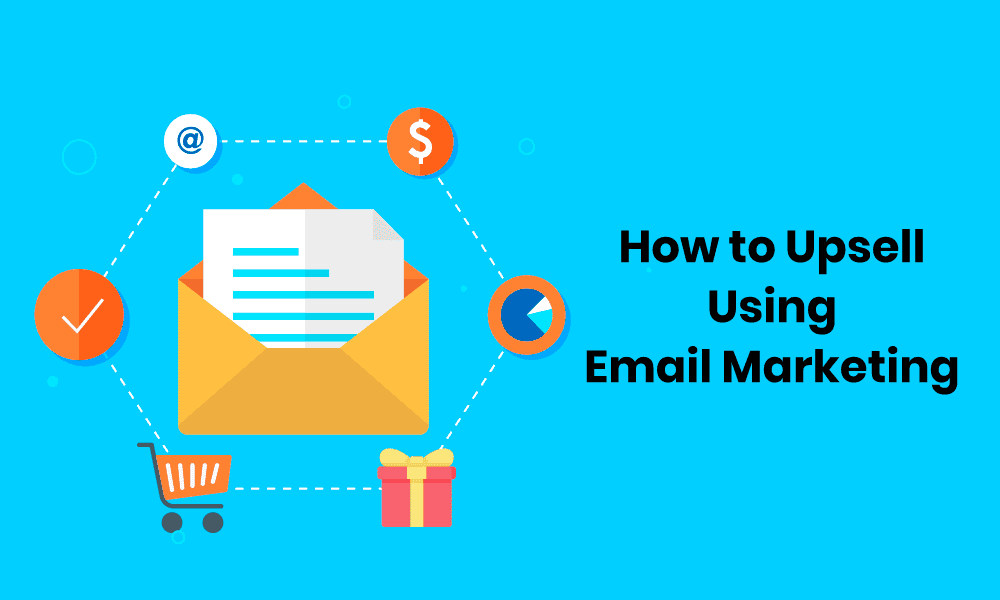 How to Upsell Email Marketing to Increase Your Revenue.