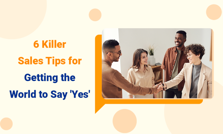 6 Killer Sales Tips for Getting the World to Say 'Yes'