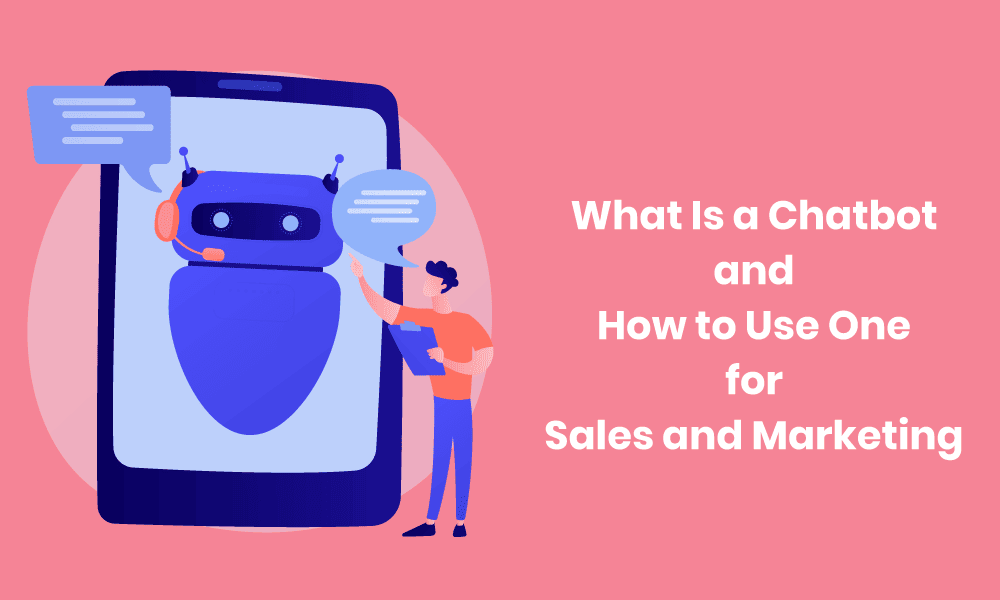 What Is a Chatbot and How to Use Them For Sales and Marketing