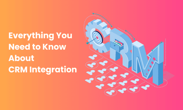 CRM Integration and Everything You Need To Know About It