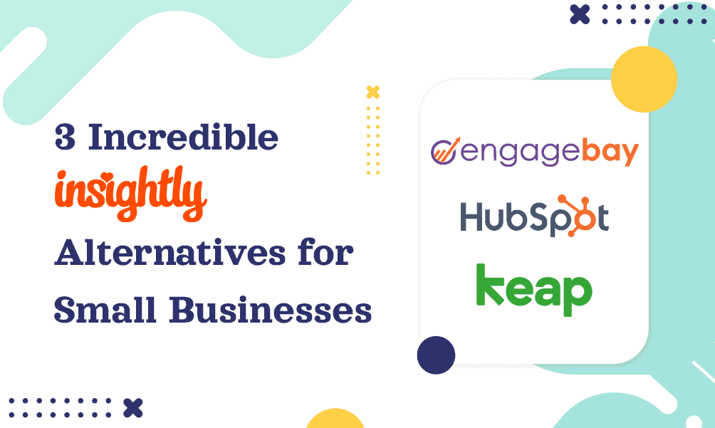 3 Incredible Insightly Alternatives for Small Businesses