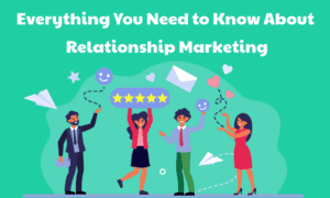 Relationship Marketing: Everything You Need To Know