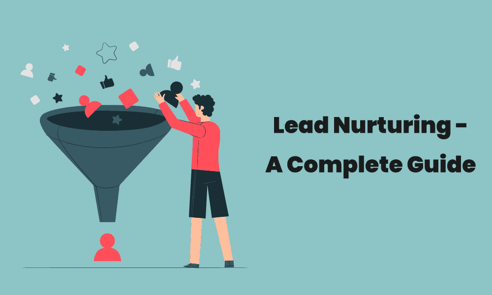 Lead Nurturing - A Complete Guide to Increase Sales in 2020