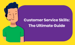 Customer Service Skills: The Ultimate Guide for Small Businesses