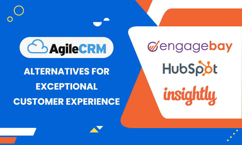 Agile CRM Alternatives for Exceptional Customer Experience