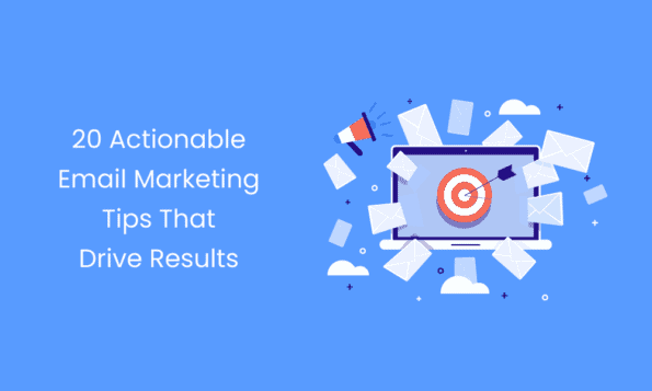 20 Actionable Email Marketing Tips That Drive Results