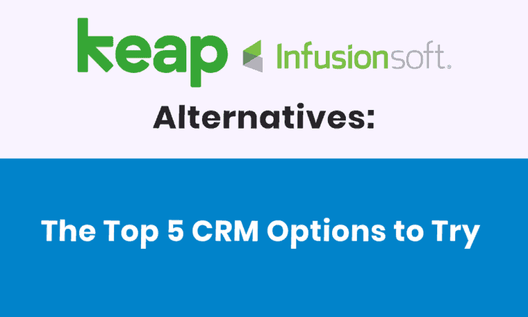 Keap (Infusionsoft) Alternatives: The Top 5 CRM Options to Try