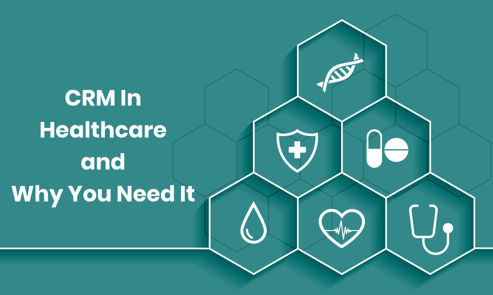 What is CRM in Healthcare Industry and Why You Need It Today
