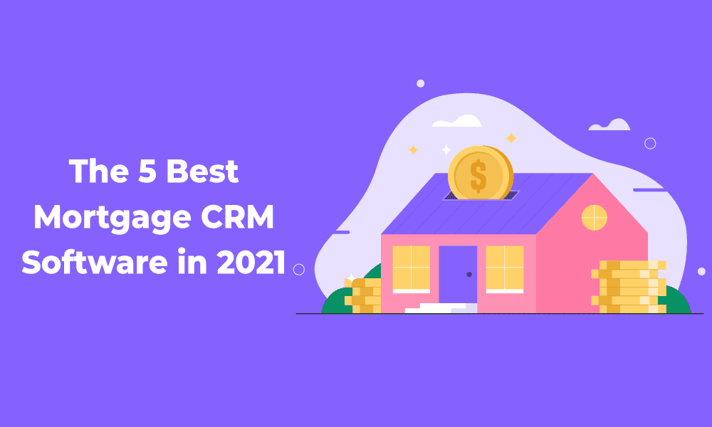 Five Of The Best Mortgage CRM Software in 2021