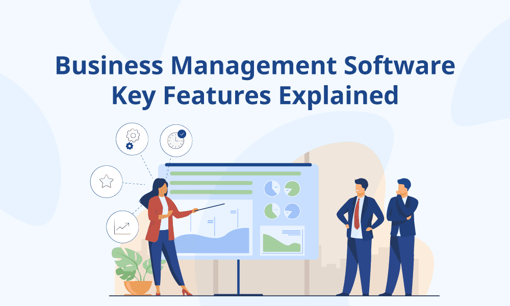 Business Management Software: Key Features Explained