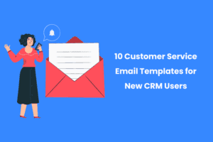10 Customer Service Email Templates for New CRM Users