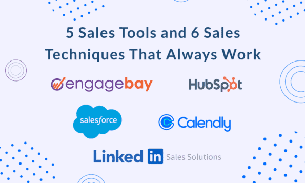 5 Sales Tools and 6 Sales Techniques That Always Work