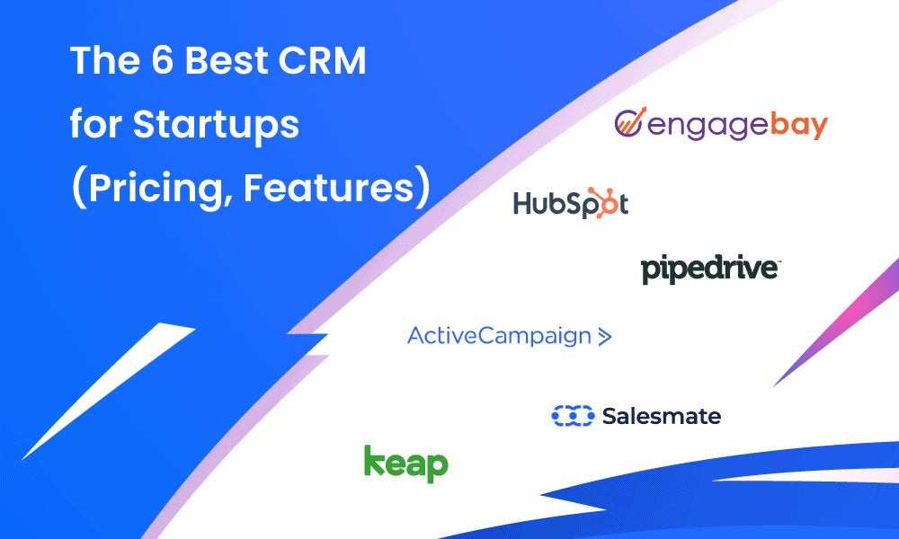 The 6 Best CRM for Startups in 2022 (Pricing, Features)