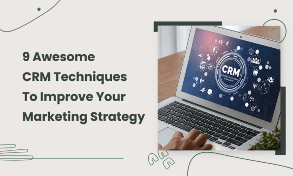 9 Proven CRM Techniques To Improve Your Marketing ROI