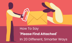 How To Say 'Please Find Attached' In 20 Different Ways