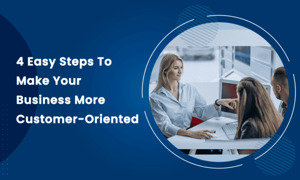 4 Easy Steps To Get More Customer-Oriented