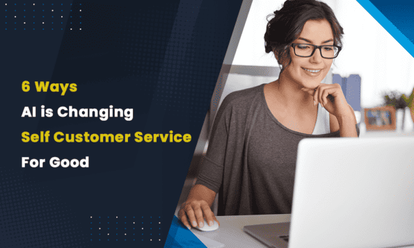 6 Ways AI is Changing Self Customer Service For Good