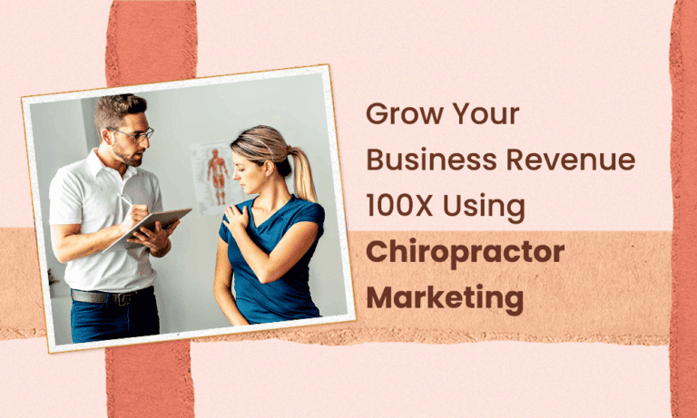 Grow Your Business Revenue 100X Using Chiropractor Marketing