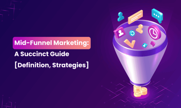 Mid-Funnel Marketing: A Succinct Guide [Definition, Strategies]