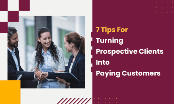 7 Tips to Convert Prospective Clients Into Paying Customers