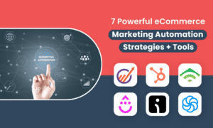7 Powerful eCommerce Marketing Automation Strategies + Tools