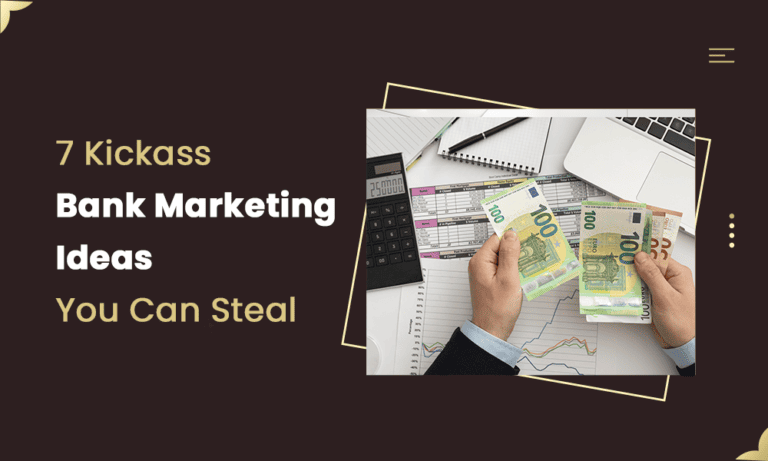 7 Kickass Bank Marketing Ideas You Can Steal