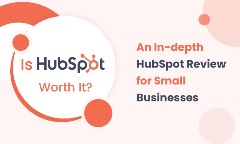 Is HubSpot Worth It? In-depth Review for Small Businesses