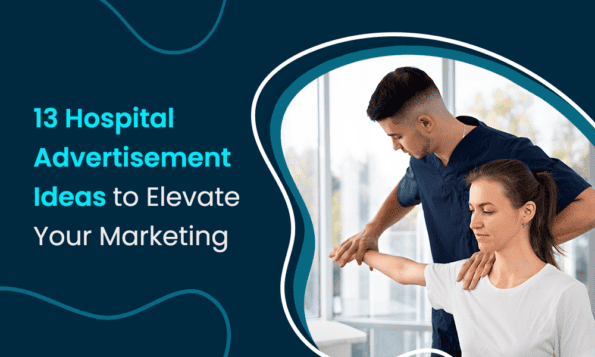 13 Hospital Advertisement Ideas to Elevate Your Marketing