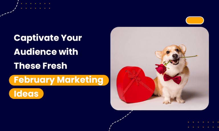 Fresh February Marketing Ideas To Captivate Your Audience