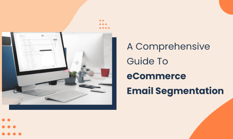 A Comprehensive Guide To eCommerce Email Segmentation