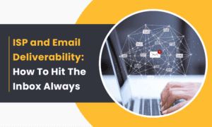 ISP and Email Deliverability: How To Hit The Inbox Always
