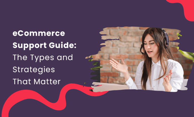 eCommerce Support Guide: Key Types and Strategies