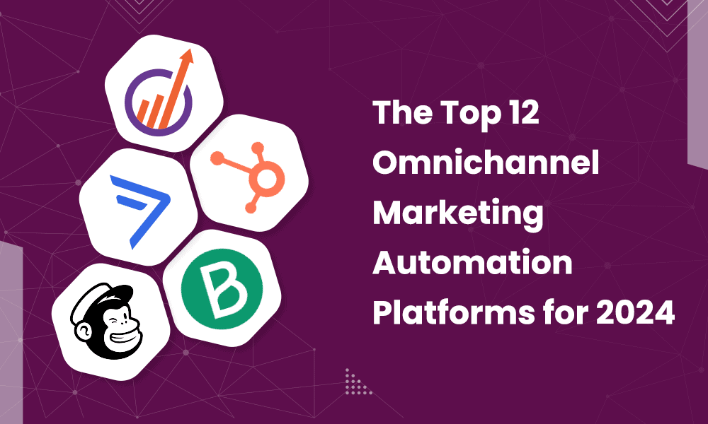 Top 12 Omnichannel Marketing Automation Platforms for 2024
