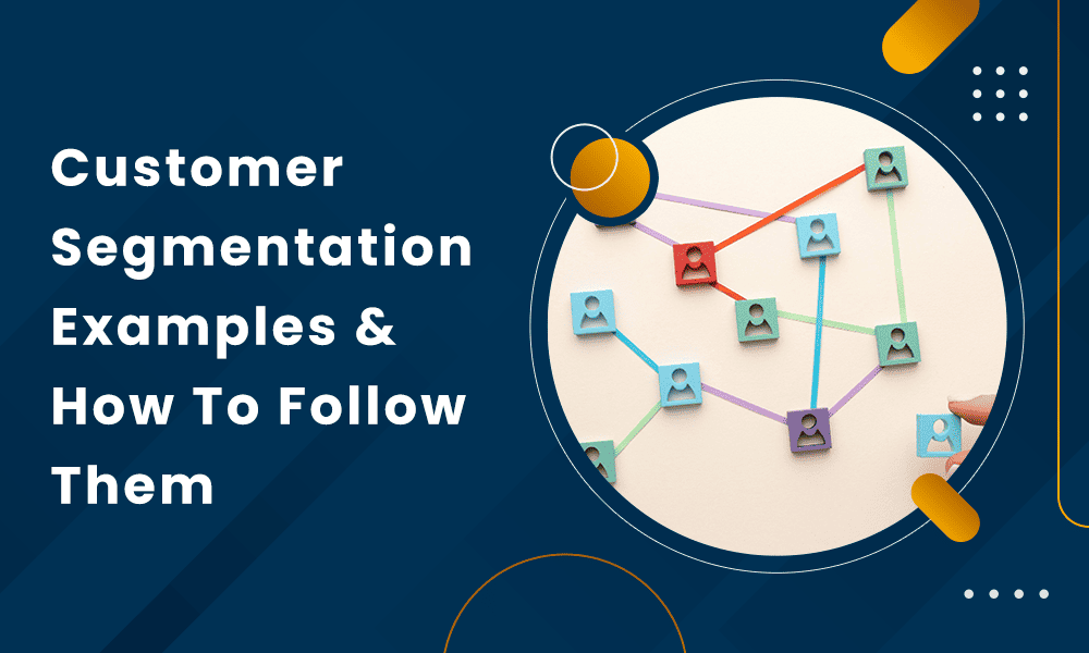 Customer Segmentation Examples How To Follow Them Customer Segmentation Examples How To Follow Them